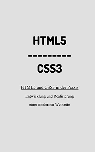 HTML5 und CSS3 in der Praxis: Entwicklung und Realisierung einer modernen Webseite by Agah ...