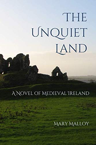 The Unquiet Land: A Novel of Medieval Ireland by Mary Malloy | Goodreads
