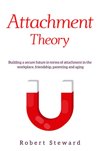 Attachment Theory: Building a Secure Future in Terms Of Attachment in ...