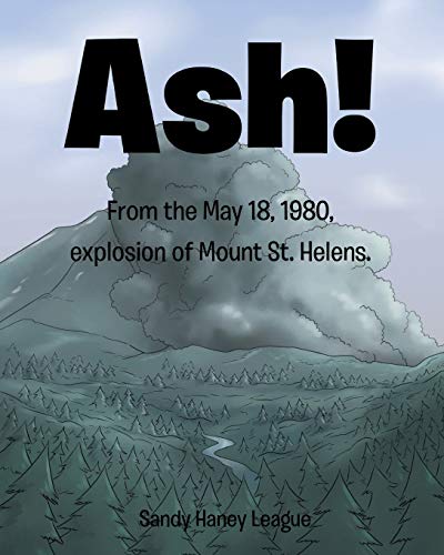 Ash!: From the May 18@@ 1980 explosion of Mount St. Helens by Sandy ...