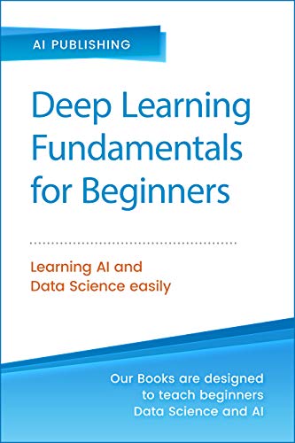 Deep Learning Fundamentals for Beginners by AI Publishing | Goodreads