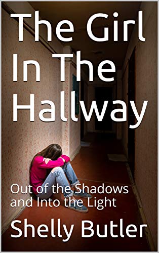 The Girl In The Hallway: Out of the Shadows and Into the Light by ...