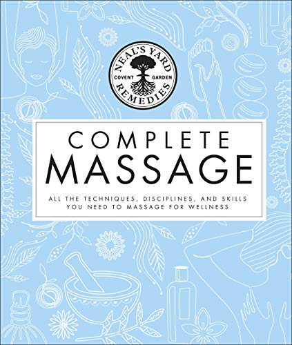 Complete Massage: All the Techniques, Disciplines, and Skills you need ...
