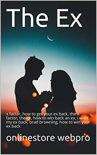 The Ex: x factor, how to get your ex back, the x factor, the ex, how to ...