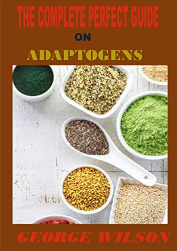 THE COMPLETE PERFECT GUIDE ON ADAPTOGENS: All you nan be included in ...