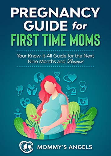 Pregnancy Guide for First Time Moms: Your Know-It-All Guide For The ...