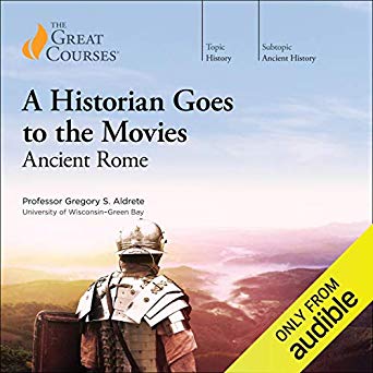 A Historian Goes to the Movies: Ancient Rome by Gregory S. Aldrete ...