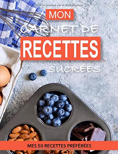 MON CARNET DE RECETTES SUCRÉES: MES 50 RECETTES DE CUISINE PRÉFÉRÉES by ...