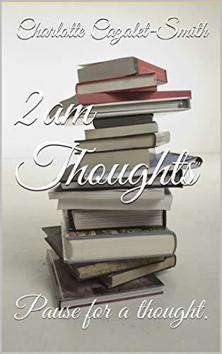 2am Thoughts: Pause for a thought. by Charlotte Cazalet-Smith | Goodreads