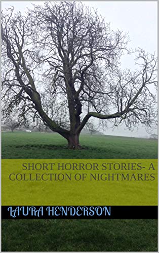 Short Horror Stories- A Collection of Nightmares by Laura Henderson ...