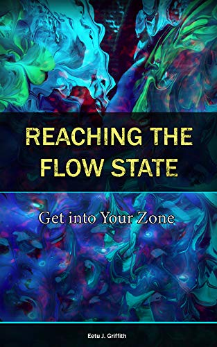 Reaching the Flow State: Get into Your Zone: The Practical Psychology ...