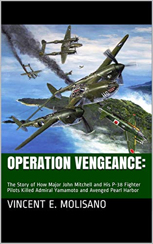 Operation Vengeance:: The Story of How Major John Mitchell and His P-38 ...