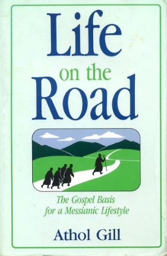 Life on the Road: The Gospel Basis for a Messianic Lifestyle by Athol ...