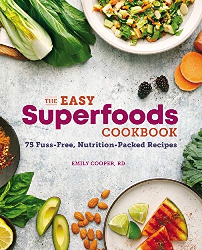 The Easy Superfoods Cookbook: 75 Fuss-Free, Nutrition-Packed Recipes by ...