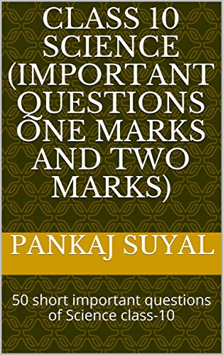 CLASS 10 SCIENCE (IMPORTANT QUESTIONS One marks and two marks): 50 ...