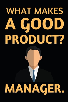 What Makes A Good Product? Manager: Notebook / Journal For Product ...