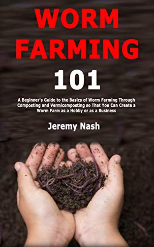 Worm Farming 101: A Beginner's Guide to the Basics of Worm Farming ...