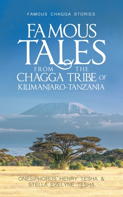 FAMOUS TALES FROM THE CHAGGA TRIBE OF KILIMANJARO-TANZANIA: Famous ...