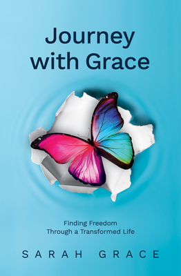 Journey with Grace: Finding Freedom Through a Transformed Life by Sarah ...