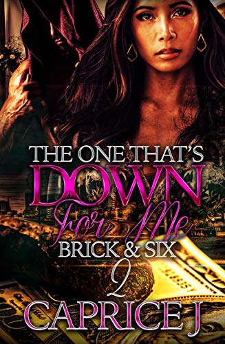 The One That's Down For Me 2: Brick and Six by Caprice J | Goodreads