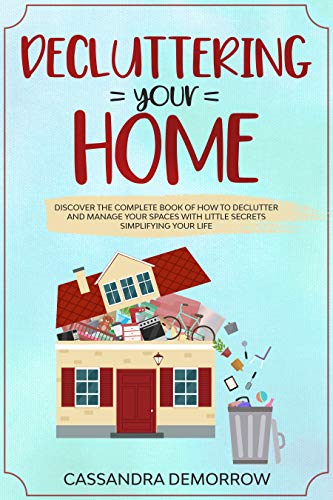 Decluttering your home: Discover the complete book of how to declutter ...