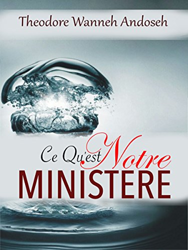 Ce qu’est notre Ministère (Autres livres t. 2) by Theodore Wanneh ...