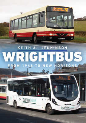 Wrightbus: From 1946 to New Horizons by Keith A Jenkinson | Goodreads