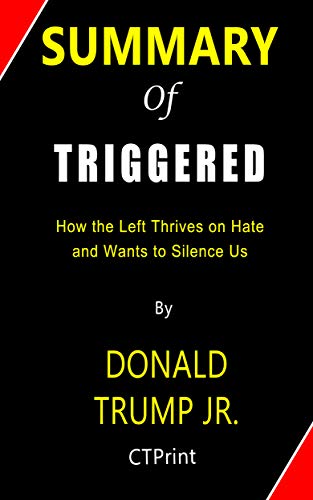 Summary of Triggered By Donald Trump Jr. | How the Left Thrives on Hate ...