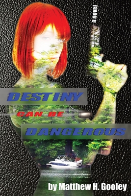 Destiny Can Be Dangerous by Matthew H Gooley | Goodreads