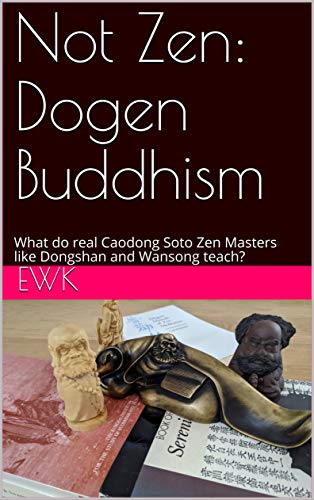 Not Zen: Dogen Buddhism: What do real Caodong Soto Zen Masters like ...