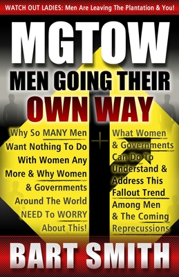 MGTOW: Men Going Their Own Way: Why So Many Men Want Nothing To Do With ...