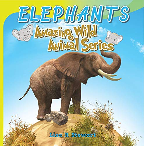 Elephants: Fun Facts for kids Amazing Wild Animal Series - AW02 by Lisa ...