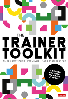 The Trainer Toolkit: A Guide to Delivering Training in Schools by ...