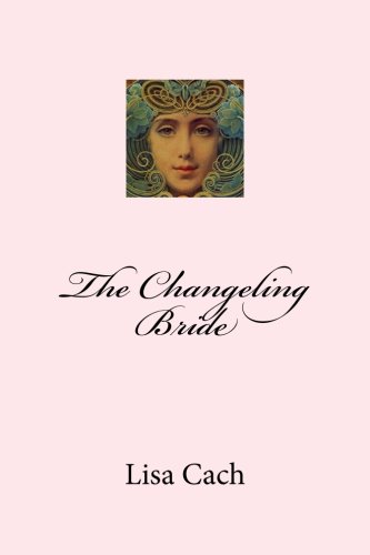 The Changeling Bride by Lisa Cach | Goodreads