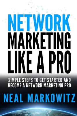 Network Marketing Like A Pro: Simple Steps To Get Started and Become A ...