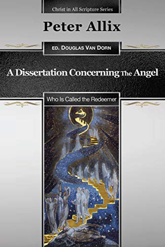 A Dissertation Concerning the Angel Who Is Called the Redeemer by Peter ...