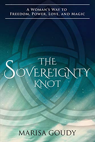 The Sovereignty Knot: A Woman’s Way to Freedom, Power, Love, and Magic ...
