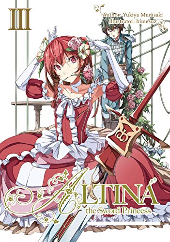 Altina the Sword Princess: Volume 3 by Yukiya Murasaki | Goodreads