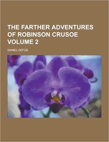 The Farther Adventures of Robinson Crusoe, Volume 2 by Daniel Defoe ...