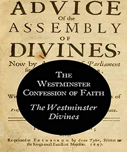 The Westminster Confession of Faith: by The Westminster Divines by The ...