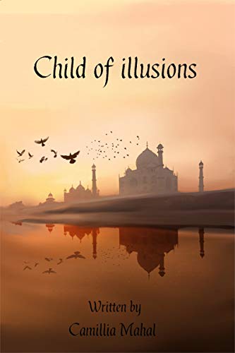 Child Of Illusions by Camillia Mahal | Goodreads