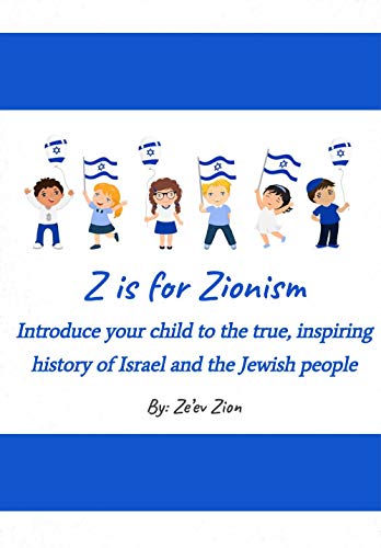Z is for Zionism: Introduce your child to the true, inspiring story of ...