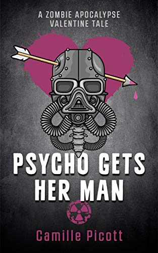 Psycho Gets Her Man: A Zombie Apocalypse Valentine Tale by Camille ...