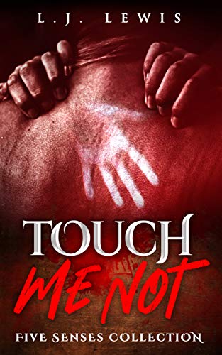 TOUCH ME NOT: Five Senses Collection: Book 2 by L.J. Lewis | Goodreads