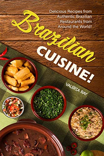 Brazilian Cuisine!: Delicious Recipes from Authentic Brazilian ...