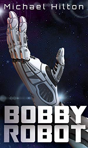 Bobby Robot by Michael Hilton | Goodreads