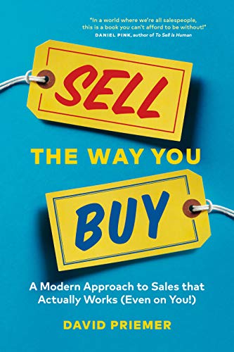 Sell the Way You Buy: A Modern Approach To Sales That Actually Works by ...