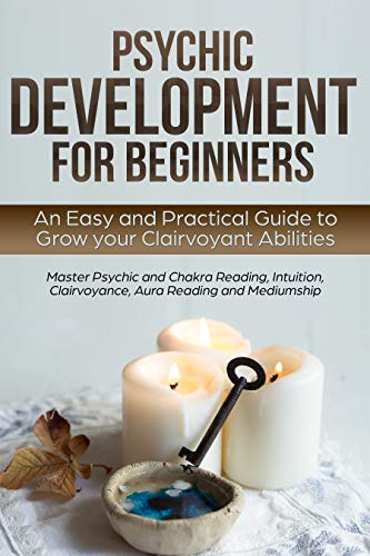 Psychic Development For Beginners - An Easy And Practical Guide To Grow Your Clairvoyant ...
