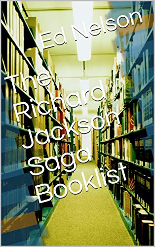 The Richard Jackson Saga Booklist by Ed Nelson | Goodreads