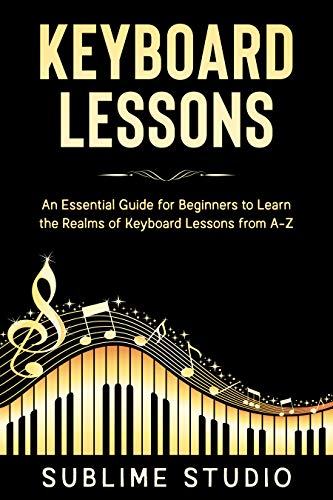 KEYBOARD LESSONS: An Essential Guide for Beginners to Learn the Realms ...
